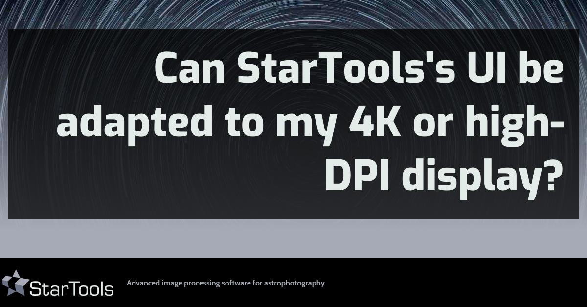 Technical FAQ: Can StarTools's UI be adapted to my 4K or high-DPI display?