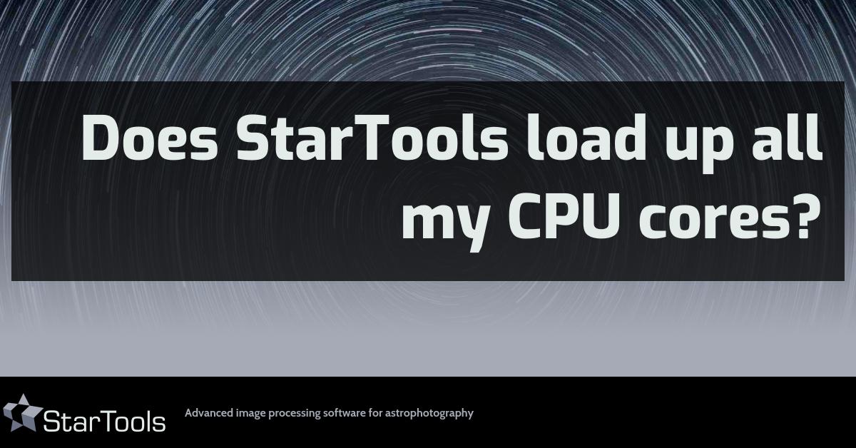 Technical FAQ: Does StarTools load up all my CPU cores?