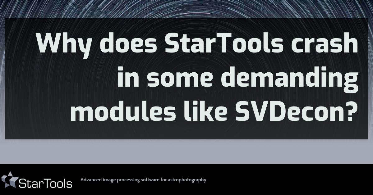 Technical FAQ: Why does StarTools crash in some demanding modules like SVDecon?