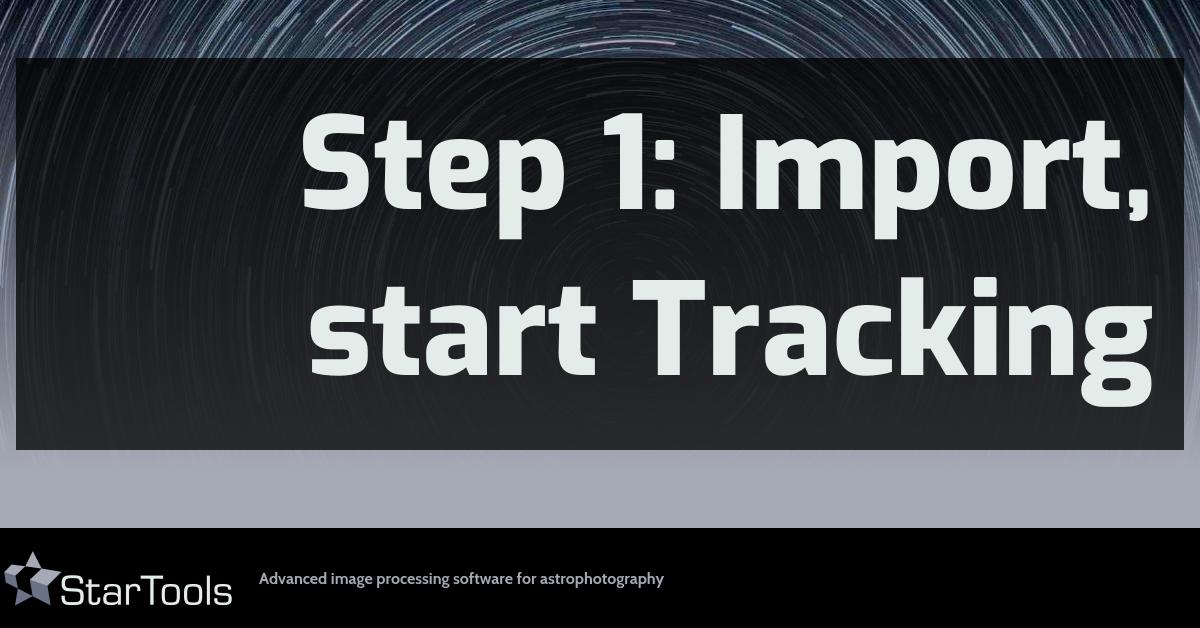 StarTools: Quick Start: Step 1: Import, start Tracking StarTools: Quick Start: Step 1: Import, start Tracking
