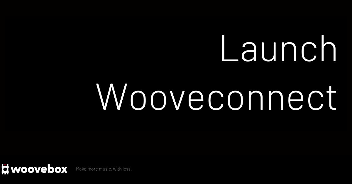 Woovebox: Launch Wooveconnect Woovebox: Launch Wooveconnect