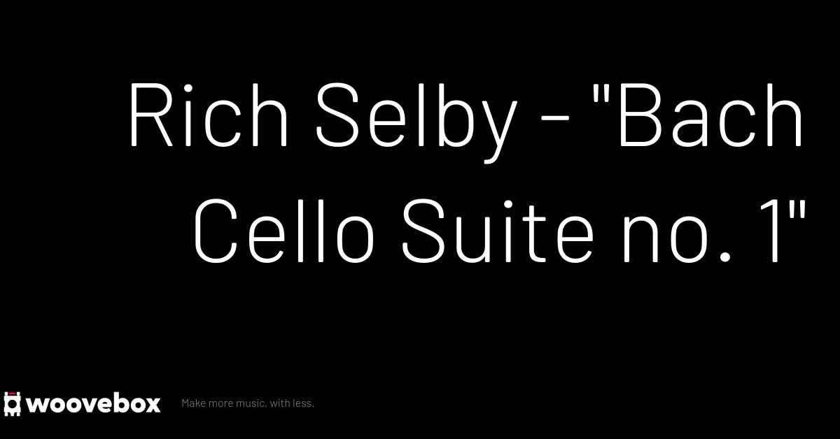 Woovebox songs, albums and performances: Rich Selby - "Bach Cello Suite no. 1"