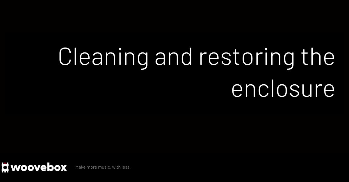 Looking after your Woovebox: Cleaning and restoring the enclosure