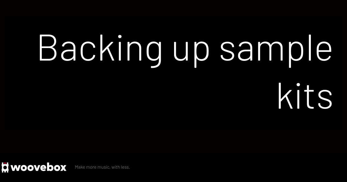 Woovebox: Sampler: Backing up sample kits