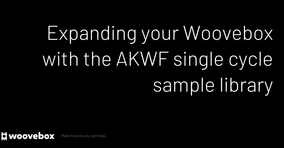 Sampler & vocoder: Expanding your Woovebox with the AKWF single cycle sample library