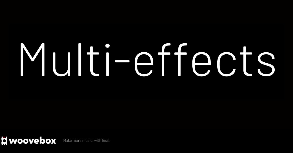Woovebox: Sound design: Multi-effects