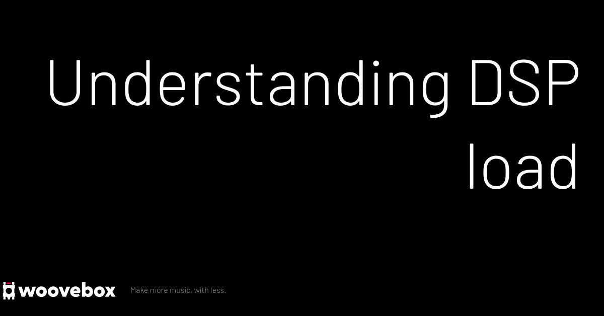 Guides Tutorials And Docs Understanding Dsp Load