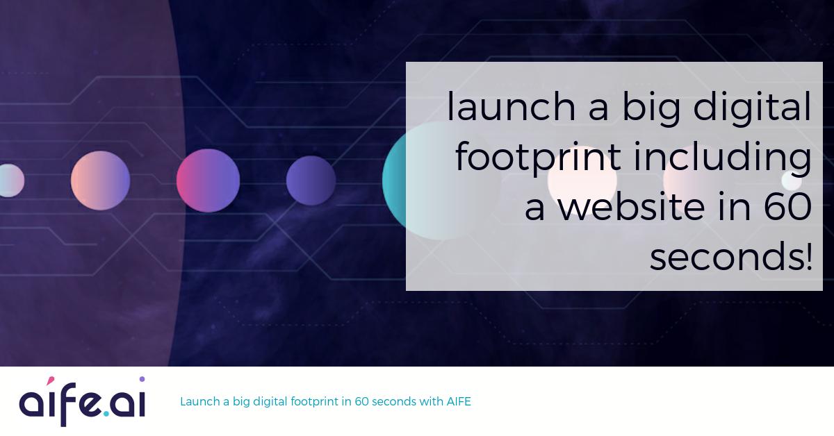 AIFE.AI: Launch a big digital footprint including a website in 60 seconds!