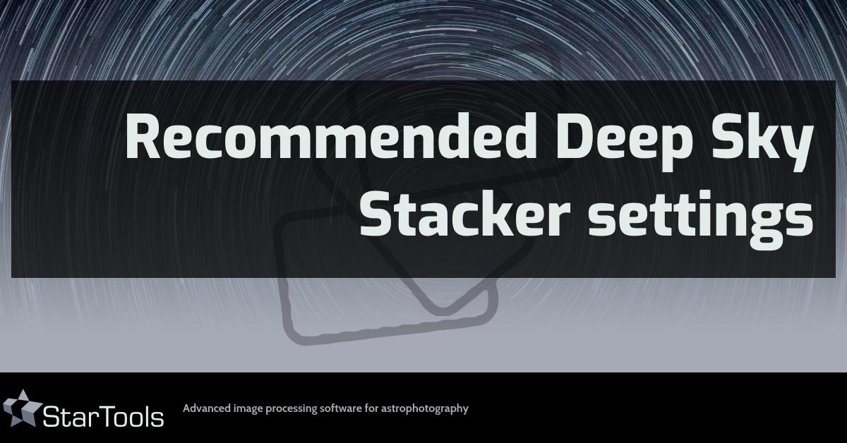 Starting with a good dataset: Recommended Deep Sky Stacker settings