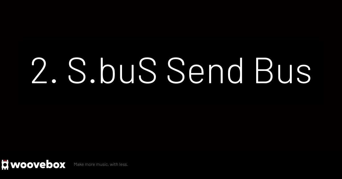 Woovebox: Dynamics: 2. S.buS Send Bus